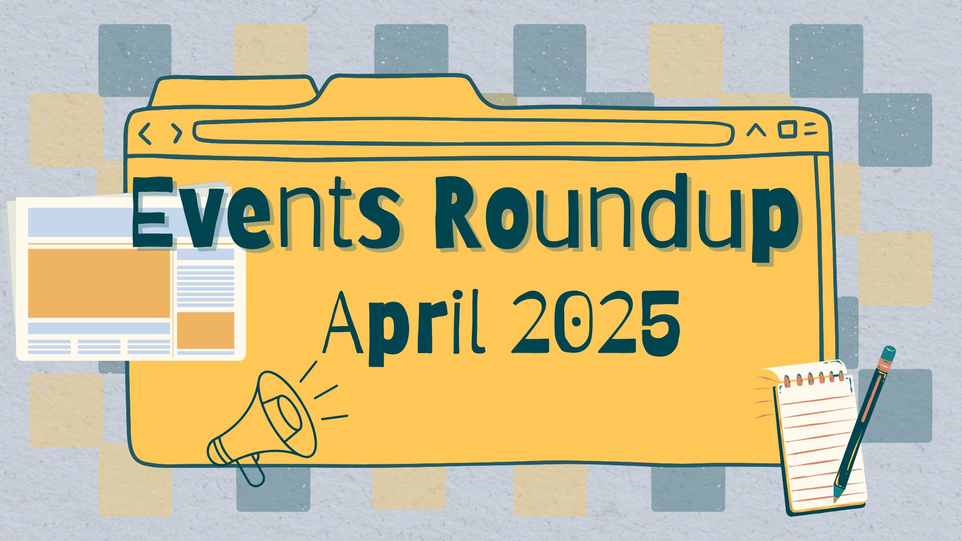 Monthly Events Roundup: April 2025
